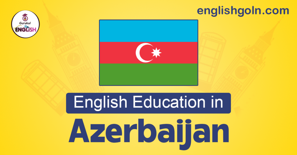 English Education in Azerbaijan: Progress, Challenges, and ...