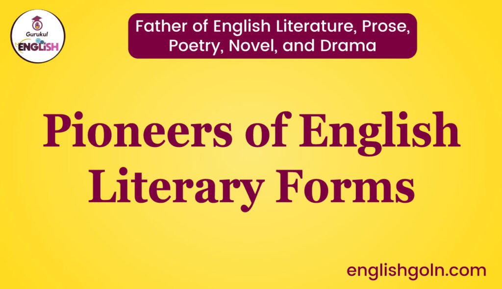 Father of English Literature, Prose, Poetry, Novel, and Drama: Pioneers ...